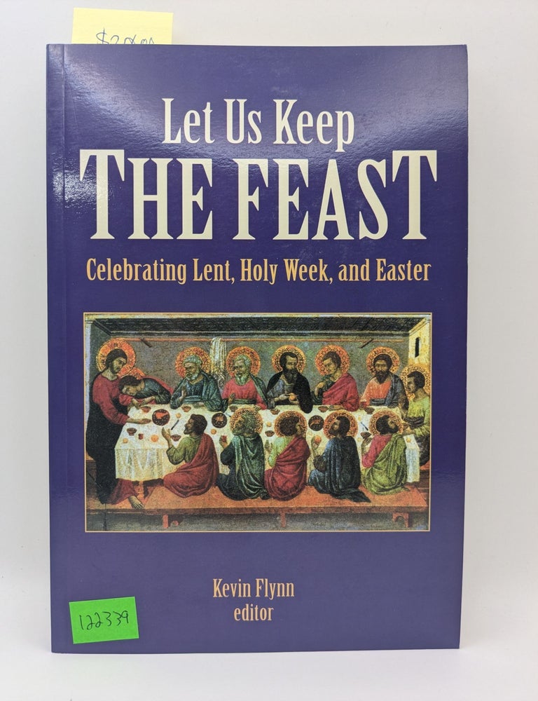 Let Us Keep The Feast: Celebrating Lent, Holy Week, and Easter | Kevin ...